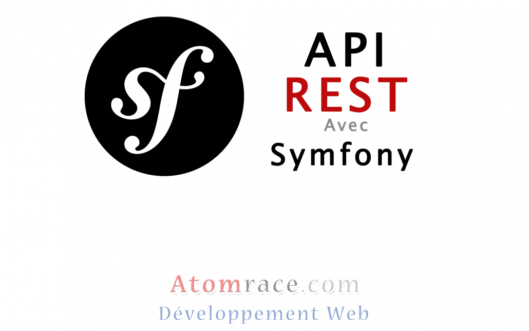Créer une API REST avec Symfony - Atomrace Créer une API REST avec Symfony - Atomrace